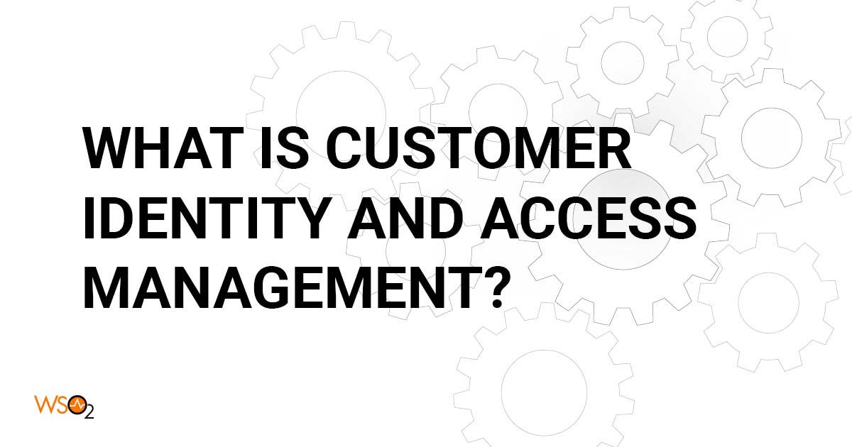What is Customer Identity and Access Management