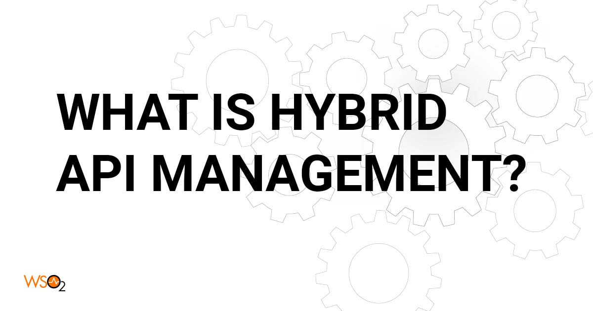What is Hybrid API Management?