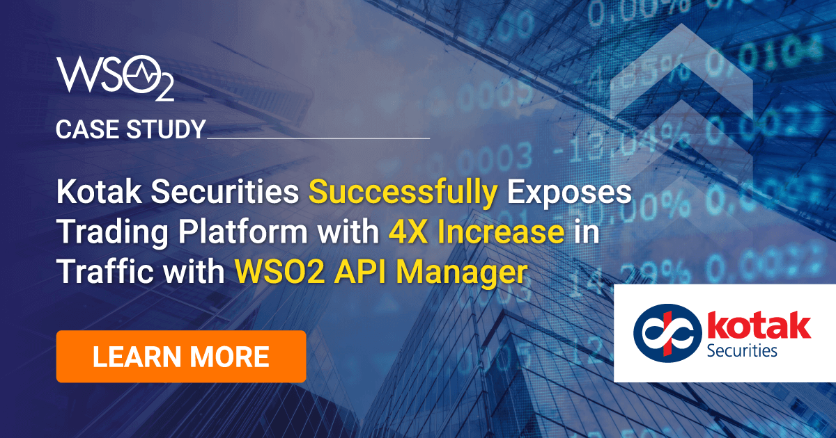 Kotak Securities Successfully Exposes Trading Platform with 4X Increase in Traffic with WSO2 API ...