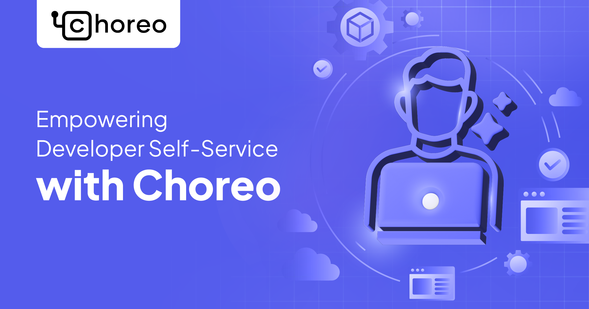 Empowering Developer Self-Service with Choreo