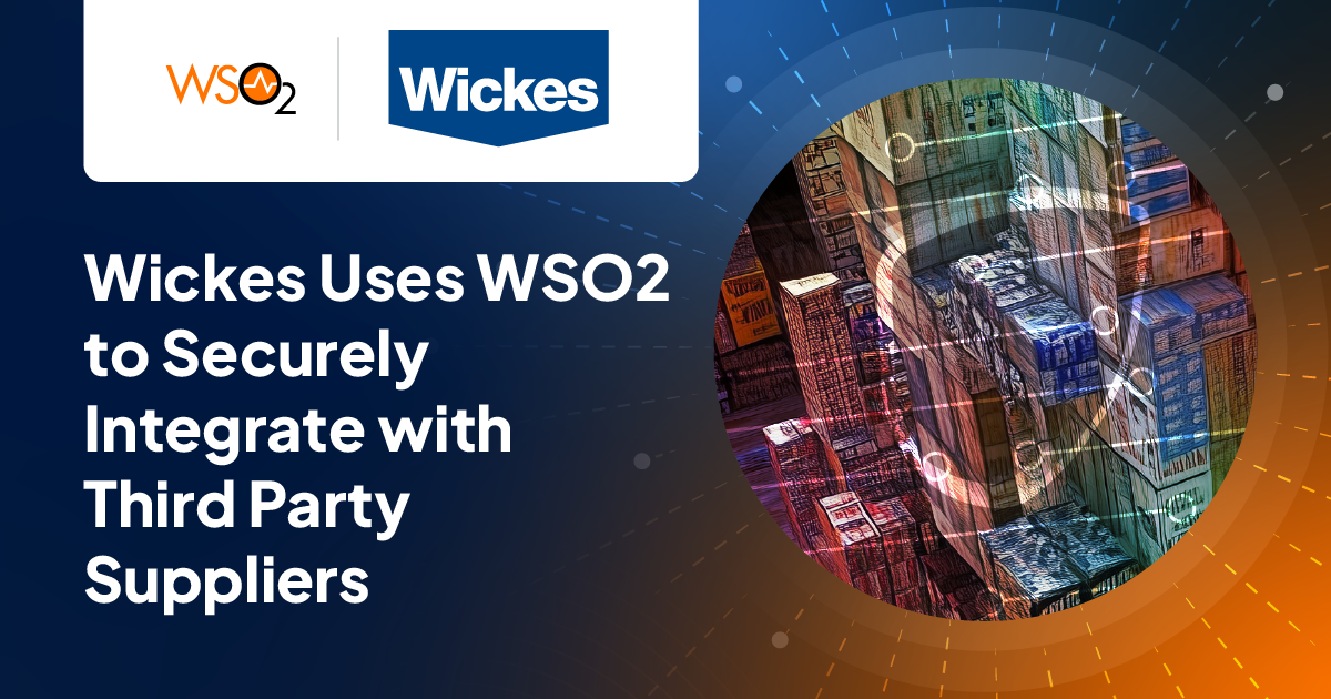 Wickes Enhances Supplier Integration with WSO2's Secure Solutions