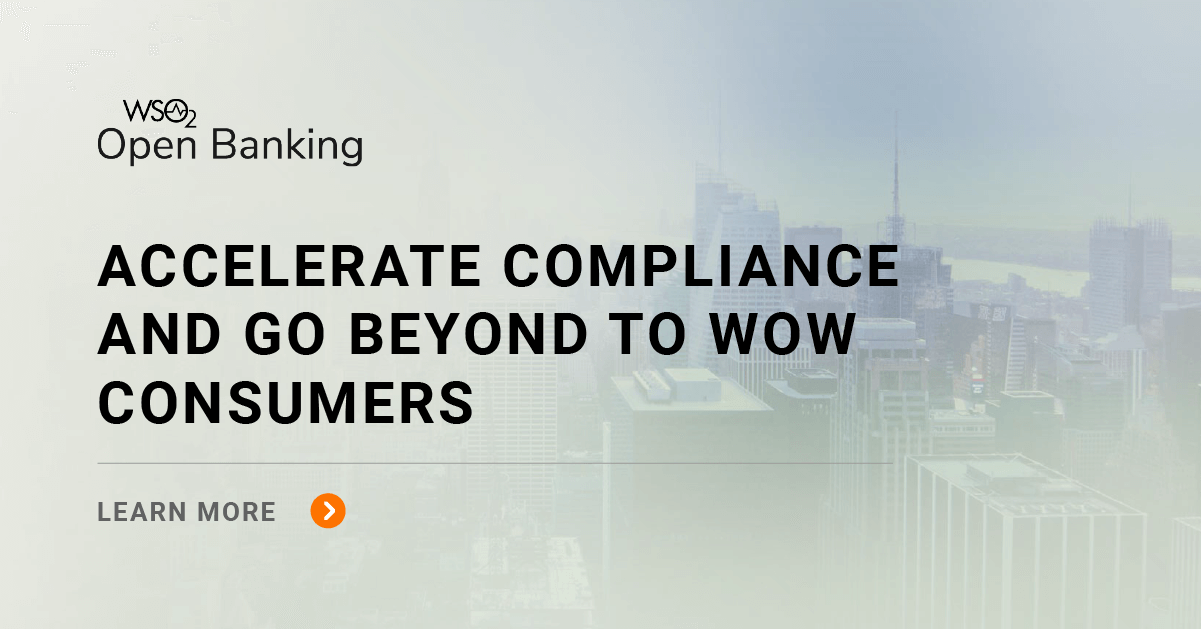 WSO2 Open Banking – Accelerate compliance and go beyond to wow consumers